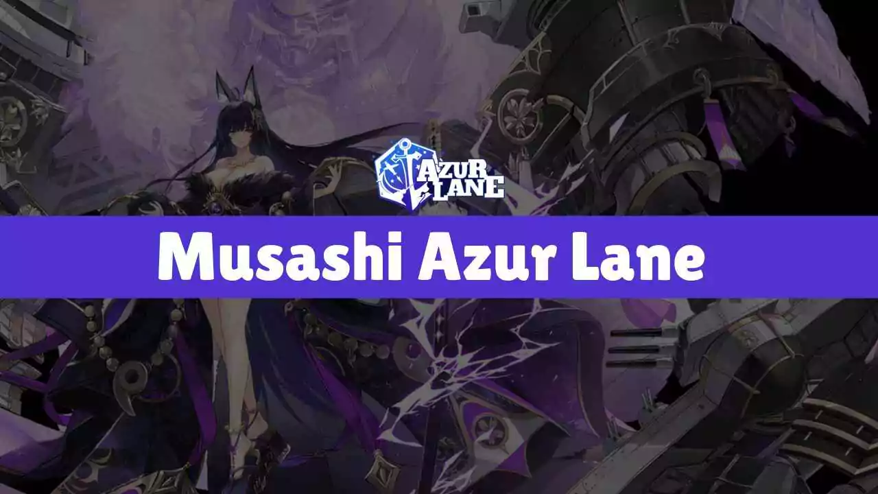Musashi Azur Lane Guide: Best Build, Gear & Full Stats
